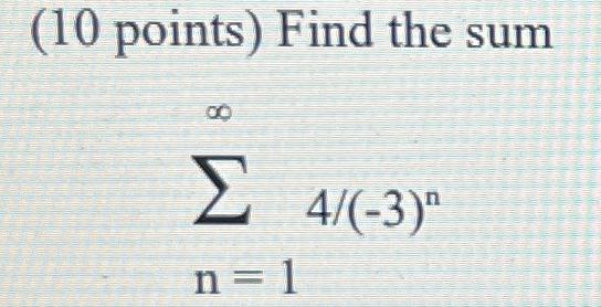 Solved (10 points) Find the sum \\[ \\sum_{n=1}^{\\infty} 4 | Chegg.com