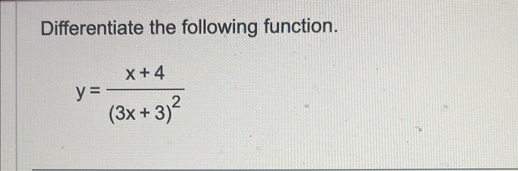 Solved Differentiate the following function.y=x+4(3x+3)2 | Chegg.com