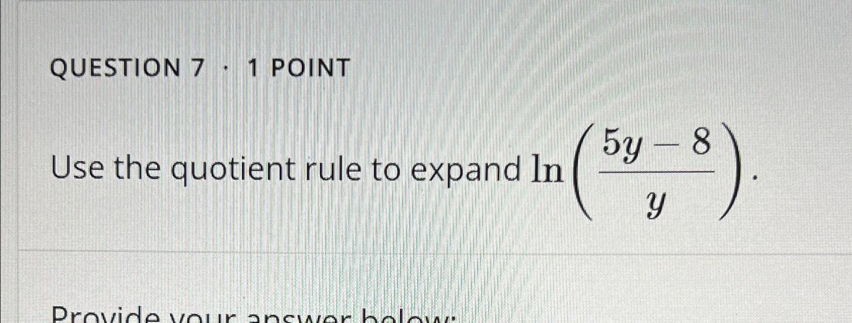 Solved QUESTION 7 - 1 ﻿POINTUse the quotient rule to expand | Chegg.com