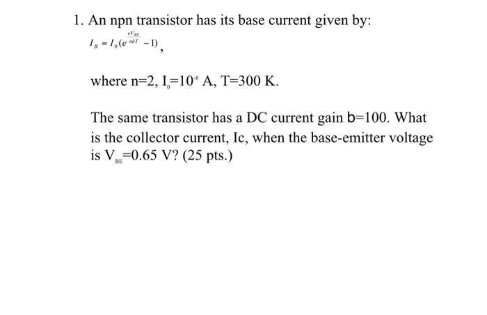 Solved 1. An npn transistor has its base current given by: | Chegg.com