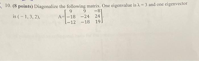 Solved 10. (8 points) Diagonalize the following matrix. One | Chegg.com
