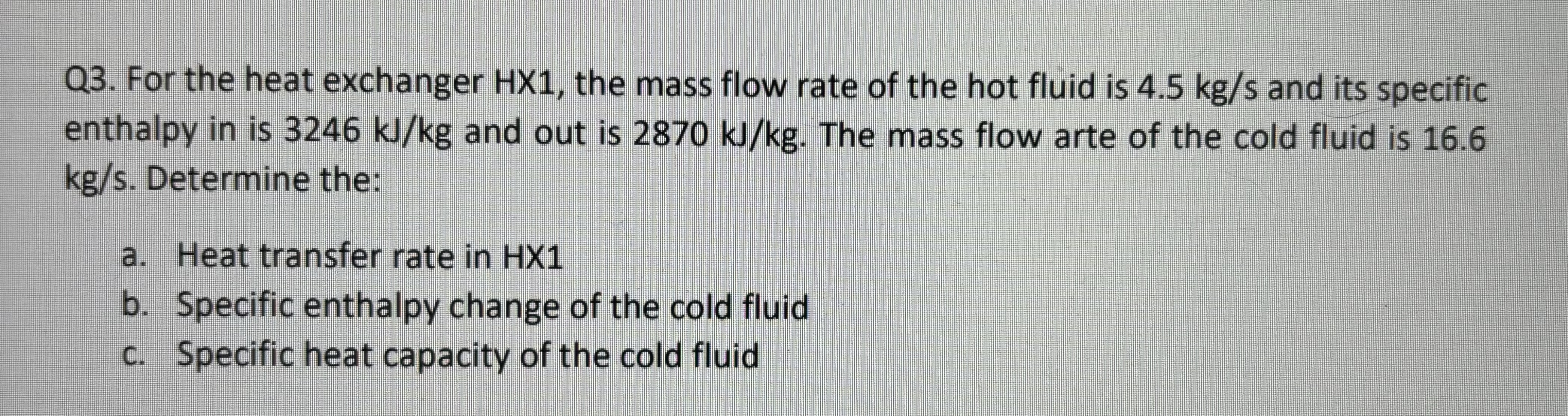 Solved Q3. ﻿For the heat exchanger HX1, ﻿the mass flow rate | Chegg.com