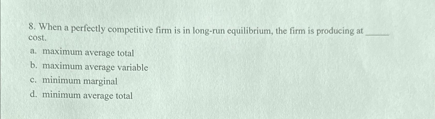 Solved When a perfectly competitive firm is in long-run | Chegg.com