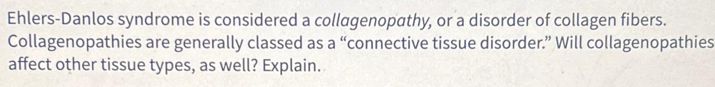 Solved Ehlers-Danlos syndrome is considered a | Chegg.com