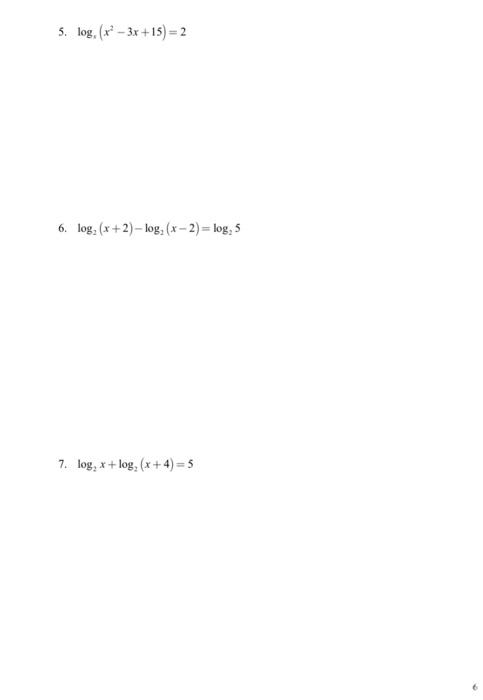 Solved 5. log. (x - 3x +15) = 2 6. log. (x+2) – log. (x - 2) | Chegg.com