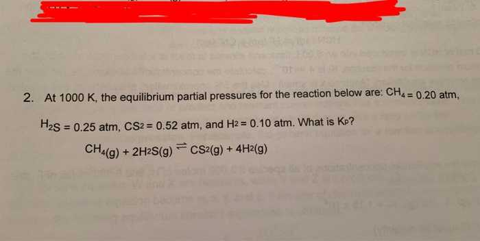 Solved 2. At 1000 K, the equilibrium partial pressures for | Chegg.com