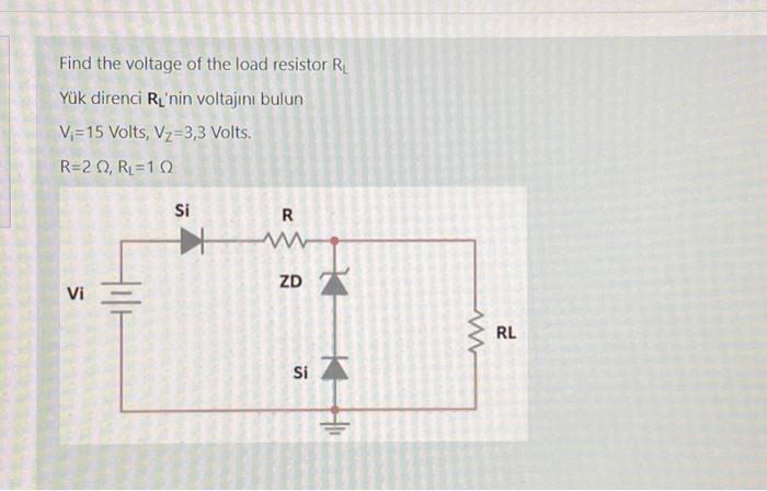 Solved Find the voltage of the load resistor RL Yük direnci | Chegg.com