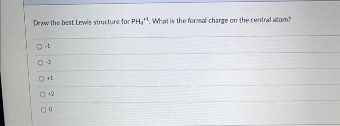 Solved Draw the best Lewis structure for PH4+1. What is the | Chegg.com