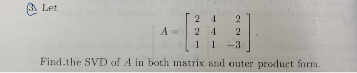 Solved 3. Let 24 21 A= 2 4 21. | 1 1 -3 Find the SVD of A in | Chegg.com
