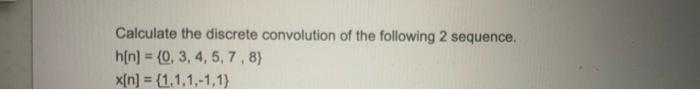 Solved Calculate the discrete convolution of the following 2 | Chegg.com