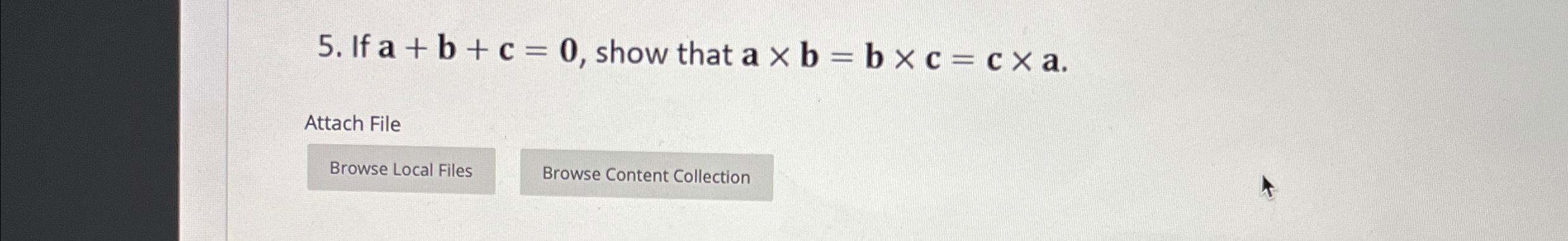 Solved If a+b+c=0, ﻿show that a×b=b×c=c×a.Attach File | Chegg.com