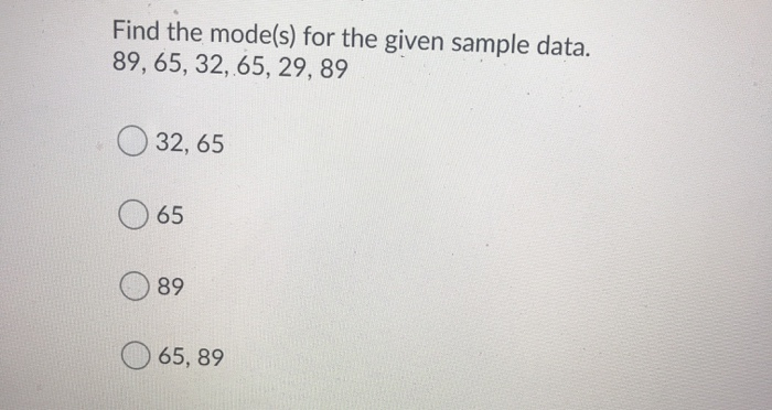 Solved Find the mode(s) for the given sample data. 89, 65, | Chegg.com