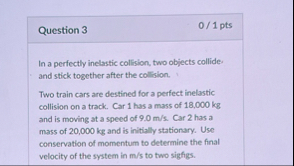 Solved Question 30/1 ﻿ptsIn a perfectly inelastic collision, | Chegg.com