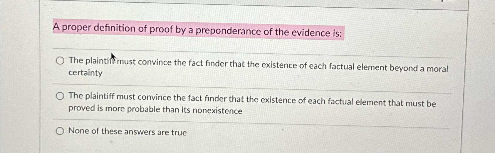 Solved A proper definition of proof by a preponderance of | Chegg.com