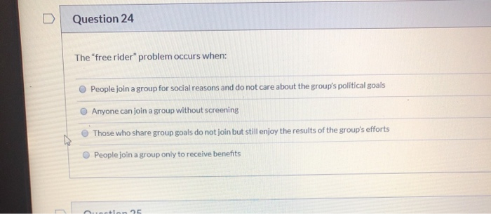 Solved Question 24 The "free rider" problem occurs when: | Chegg.com