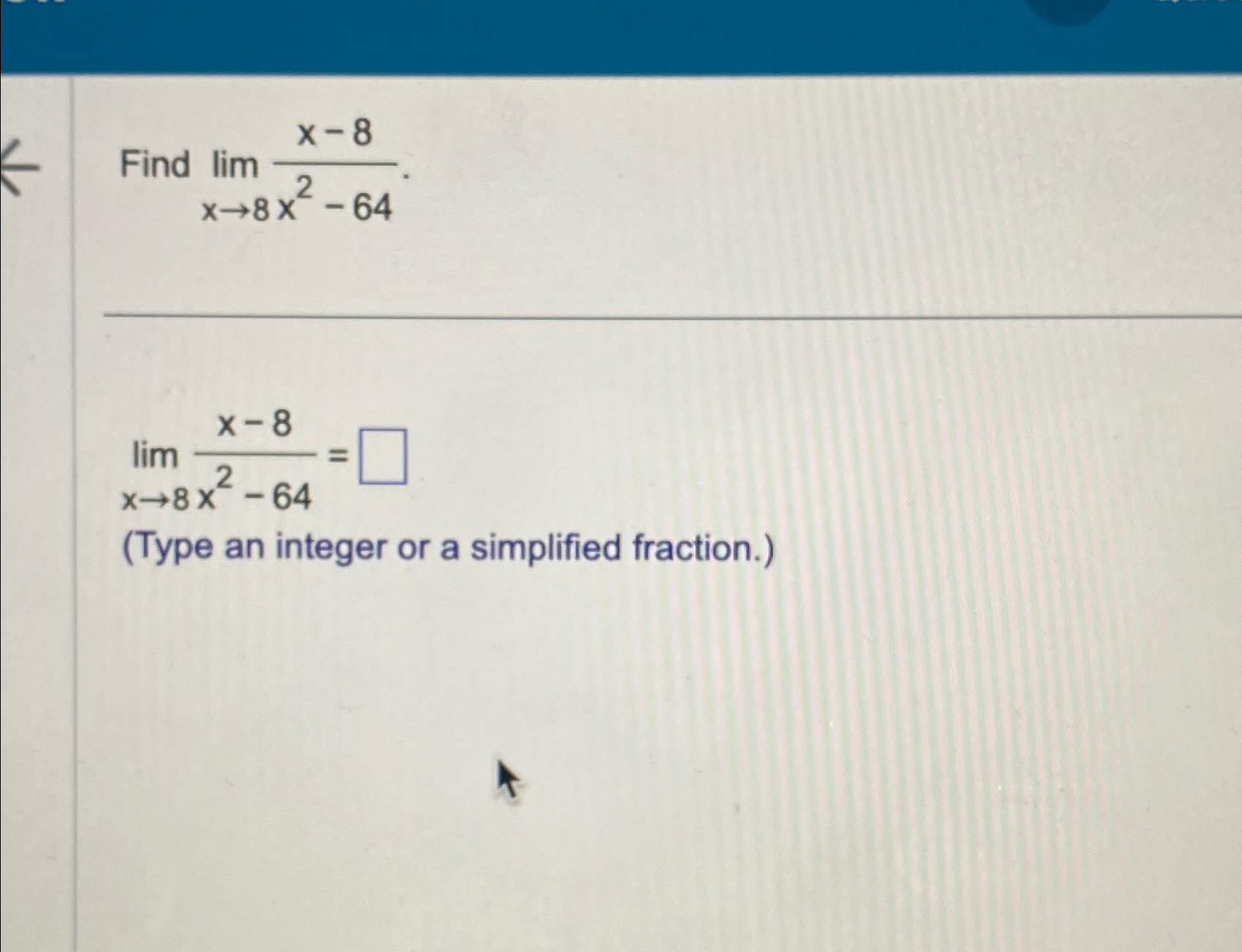 Solved Find limx→8x-8x2-64limx→8x-8x2-64=(Type an integer or | Chegg.com