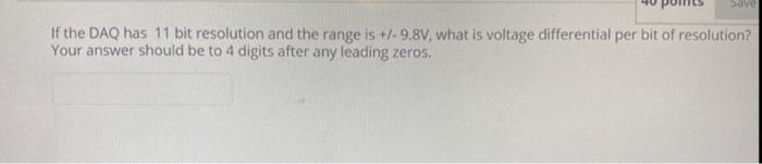 Solved Save If the DAQ has 11 bit resolution and the range | Chegg.com
