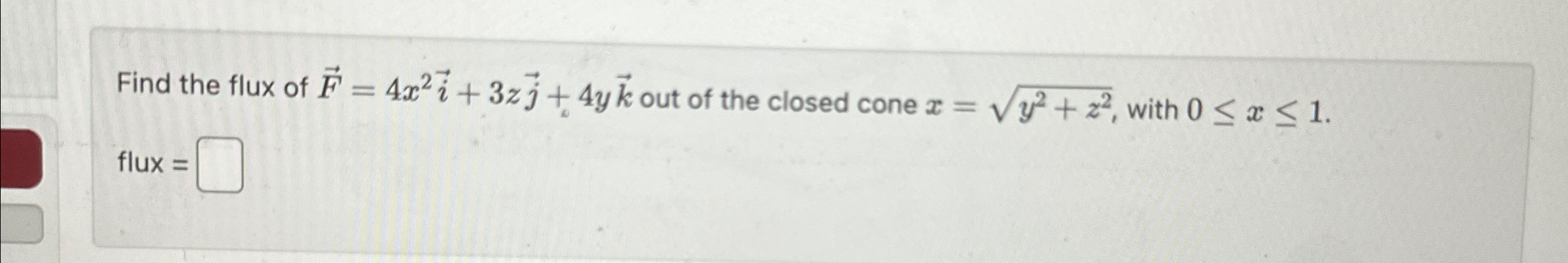Solved Find the flux of vec(F)=4x2vec(i)+3zvec(j)+4yvec(k) | Chegg.com