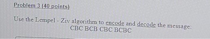 Solved Problem 3 (40 points). Use the Lempel - Ziv algorithm | Chegg.com
