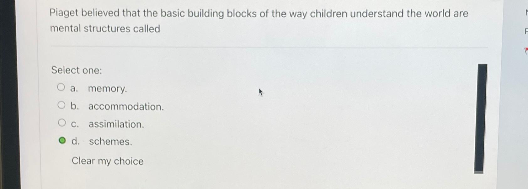 Solved Piaget believed that the basic building blocks of the | Chegg.com