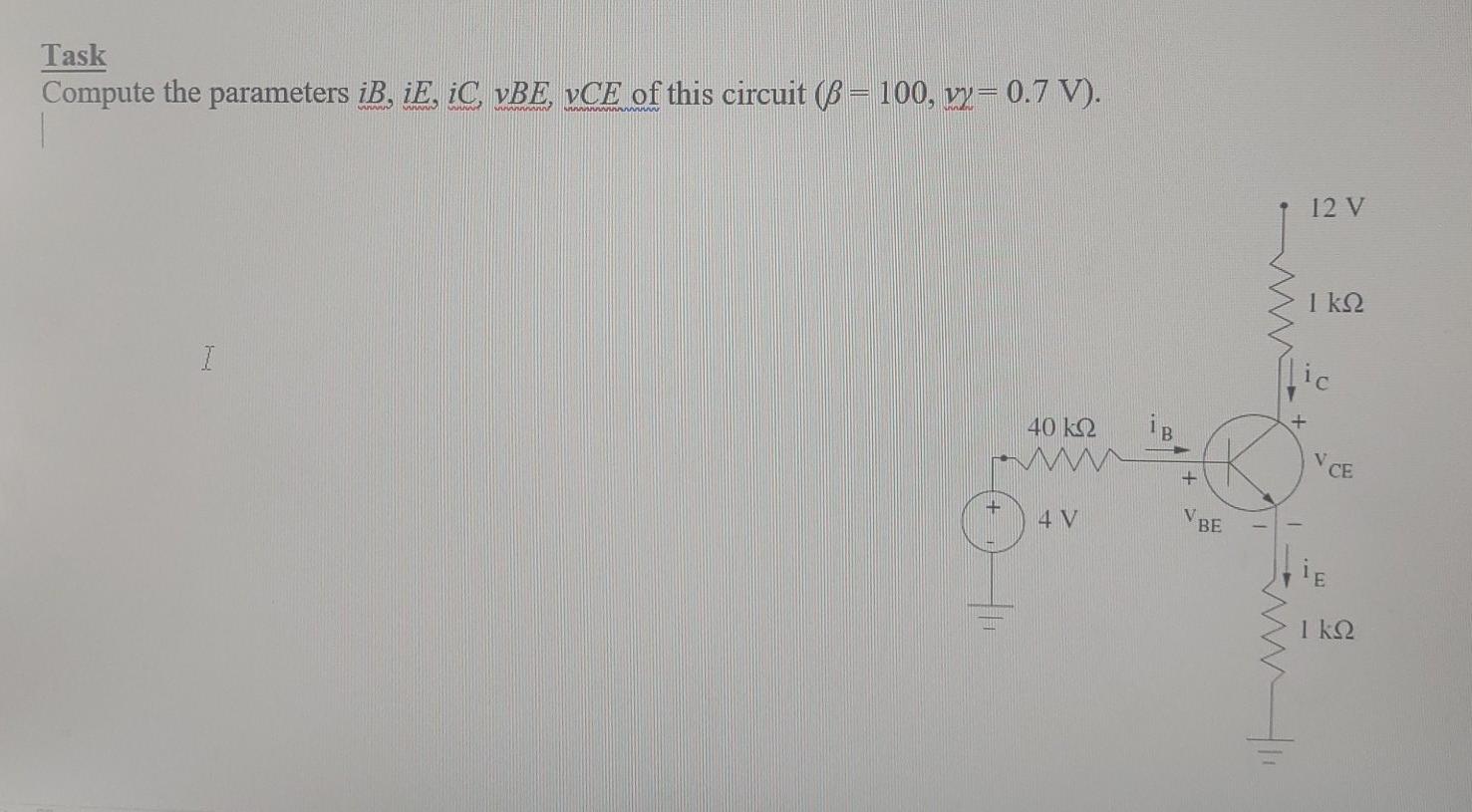Solved Task Compute the parameters iB. iE, iC vBE, VCE of | Chegg.com
