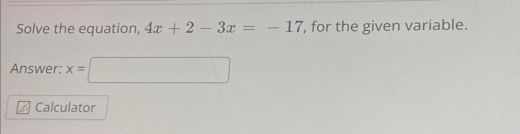 Solved Solve the equation, 4x+2-3x=-17, ﻿for the given | Chegg.com