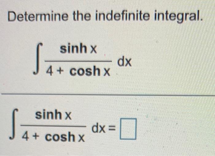 Solved Determine the indefinite integral. s sinh x dx 4 + | Chegg.com