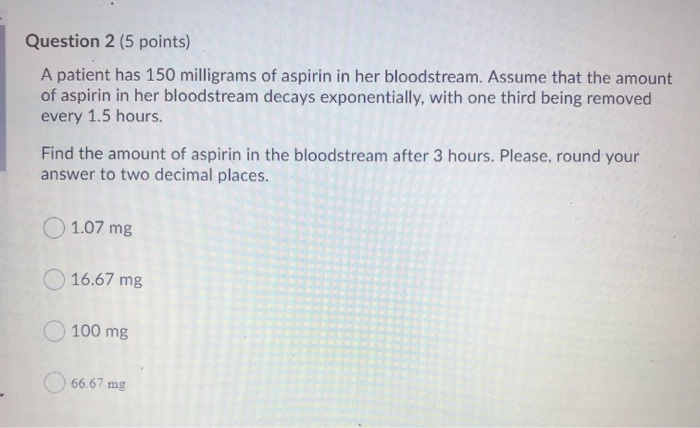 Solved Question 2 (5 points) A patient has 150 milligrams of | Chegg.com