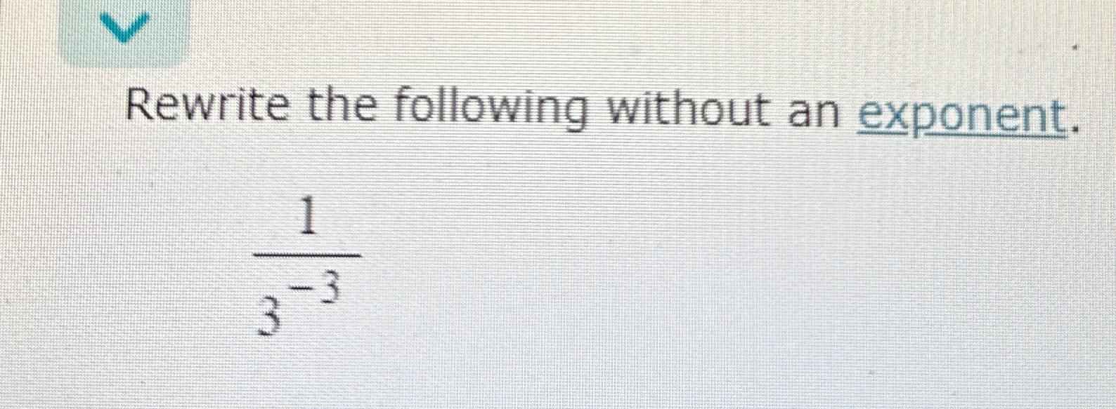 Solved Rewrite the following without an exponent.13-3 | Chegg.com