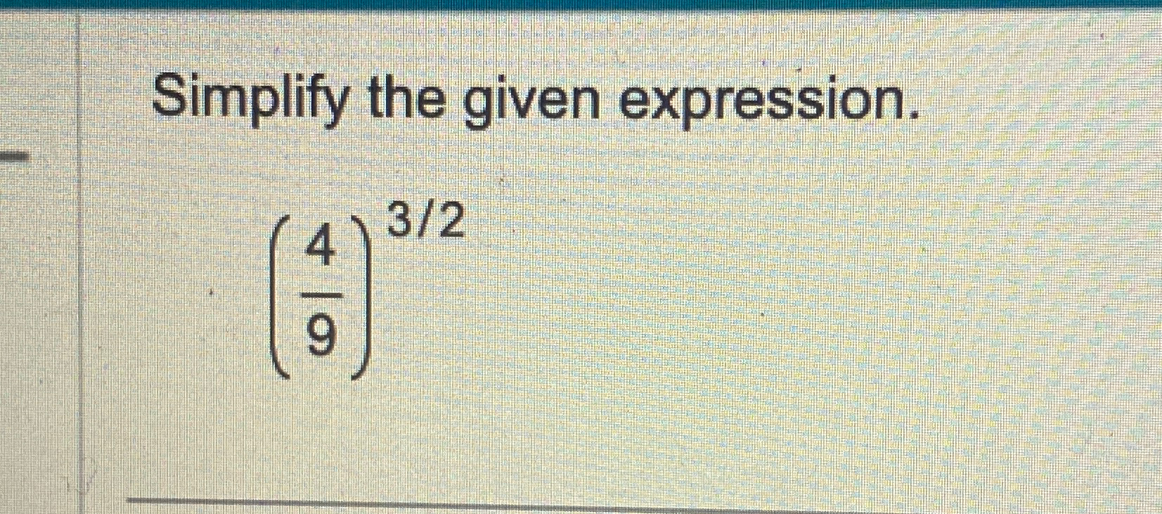 Solved Simplify the given expression.(49)32 | Chegg.com