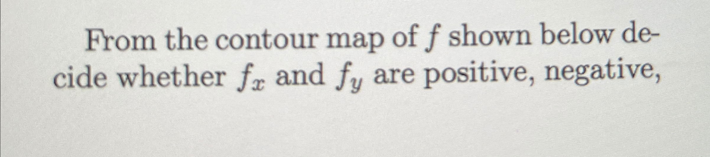 Solved From the contour map of f ﻿shown below decide whether | Chegg.com