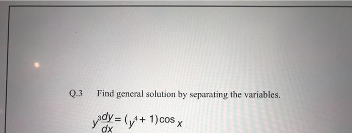 Solved .3 Find general solution by separating the variables. | Chegg.com