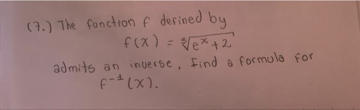 Solved (7.) The function f defined by f(x)=5ex+2 admits an | Chegg.com