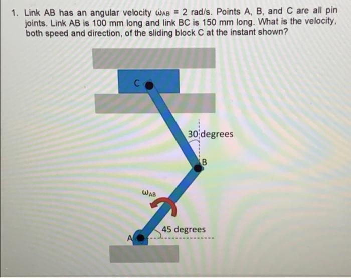 Solved 1. Link AB has an angular velocity WAB = 2 rad/s. | Chegg.com