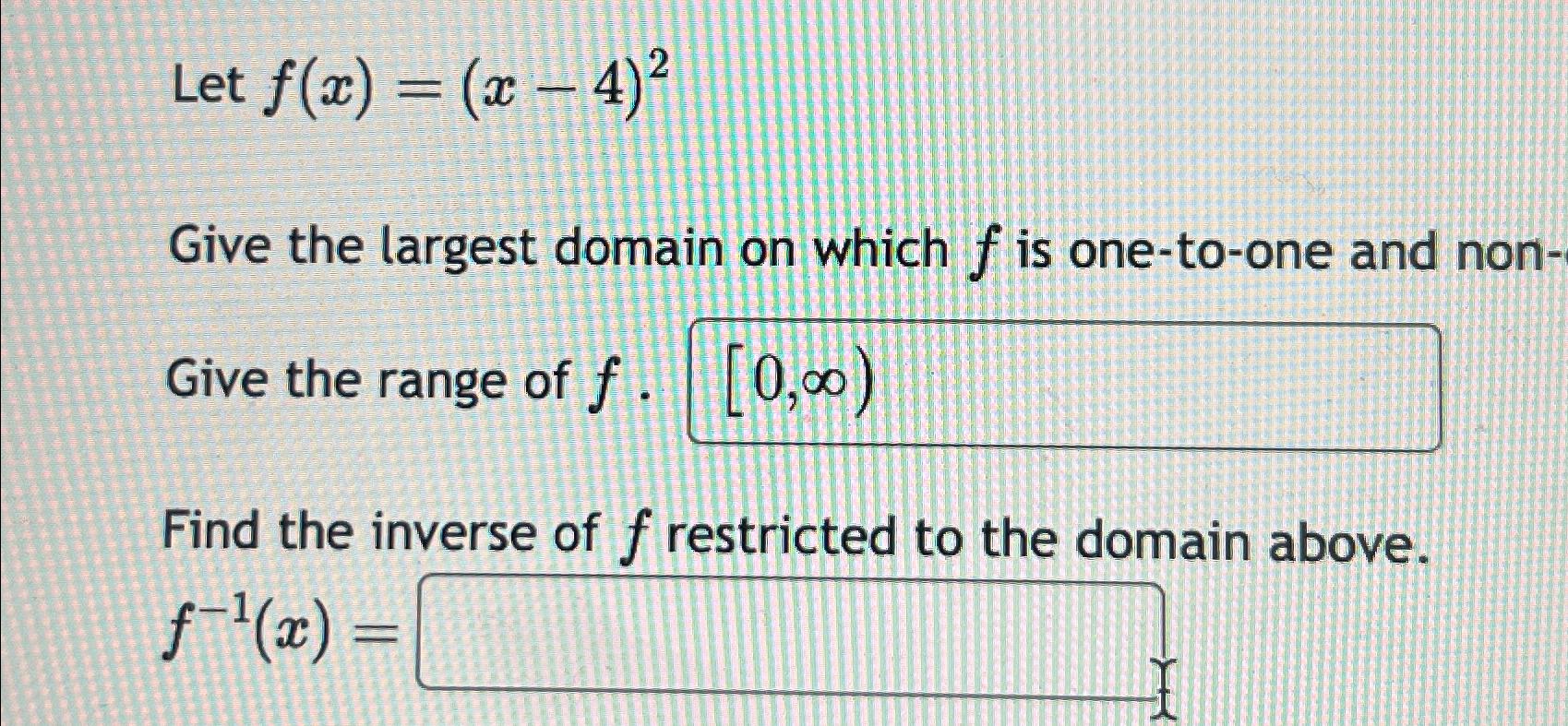 Solved Let f(x)=(x-4)2Give the largest domain on which f ﻿is | Chegg.com