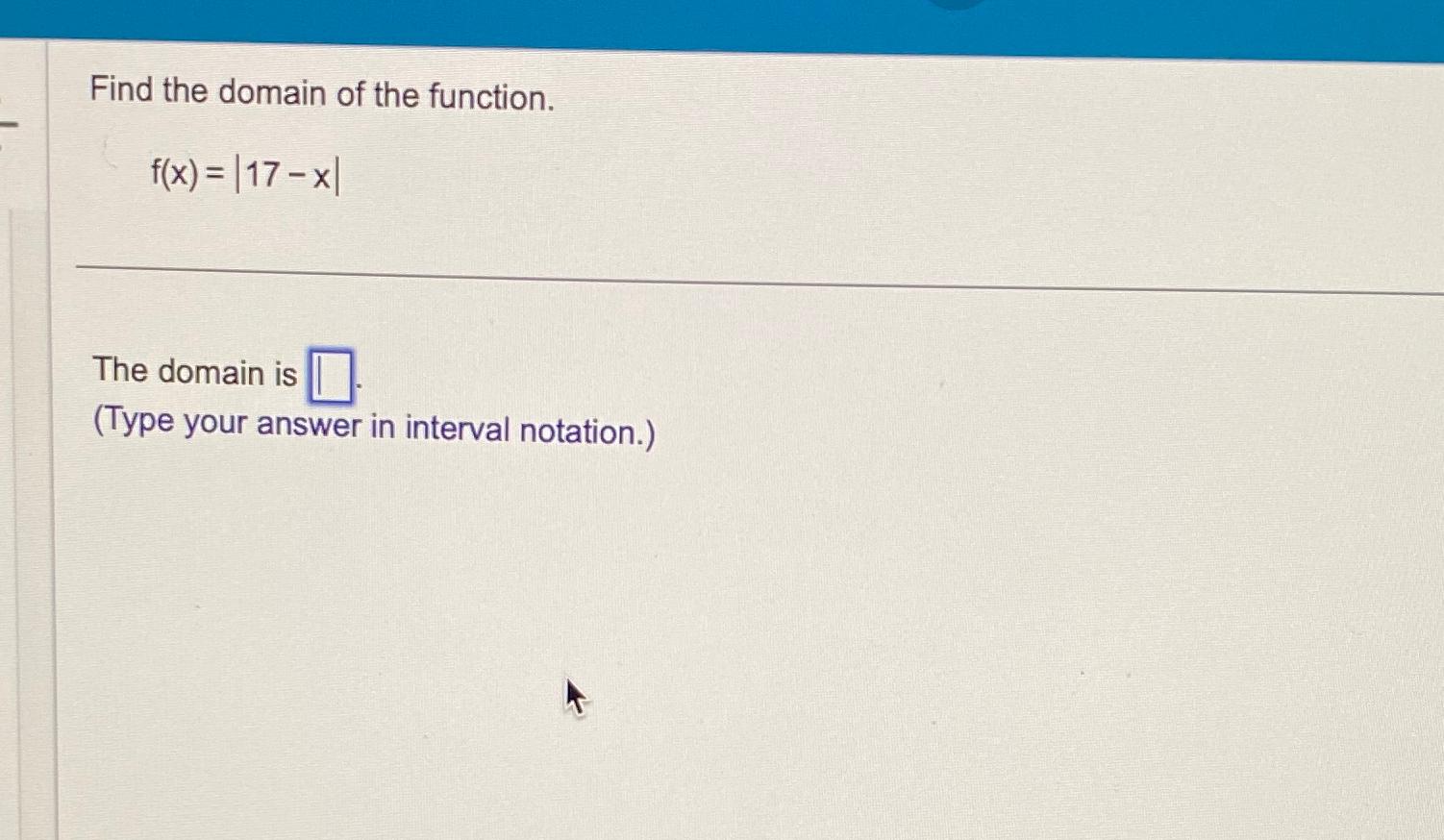 Solved Find the domain of the function.f(x)=|17-x|The domain | Chegg.com