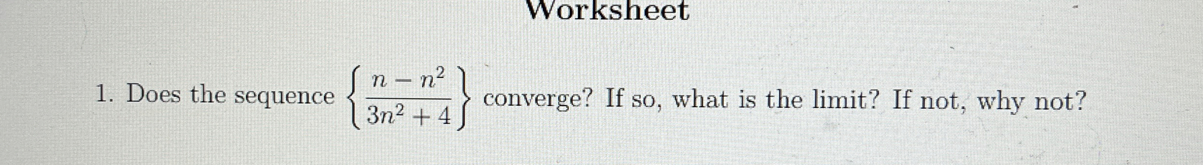 Solved WorksheetDoes the sequence {n-n23n2+4} ﻿converge? If | Chegg.com