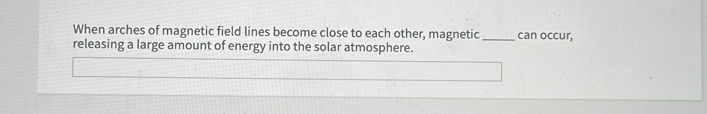 Solved When arches of magnetic field lines become close to | Chegg.com