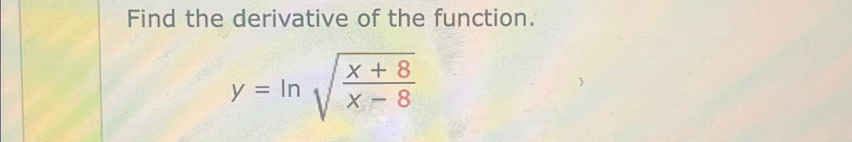 Solved Find the derivative of the function.y=lnx+8x-82 | Chegg.com