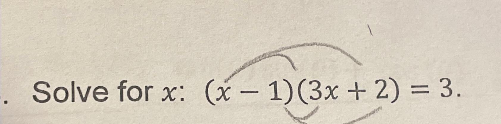 Solved Solve for x:(x-1)(3x+2)=3 | Chegg.com