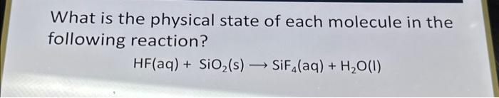 Solved What is the physical state of each molecule in the | Chegg.com