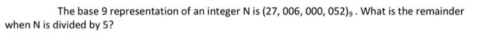 Solved The base 9 representation of an integer N is | Chegg.com