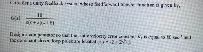 Solved Consider a unity feedback system whose feedforward | Chegg.com