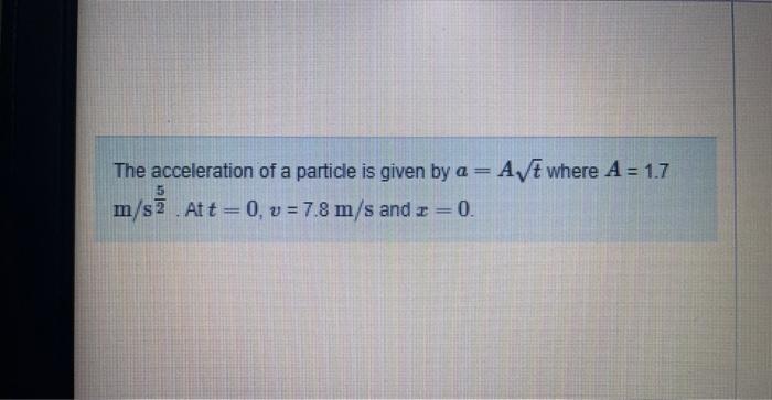 Solved The acceleration of a particle is given by a=At where | Chegg.com