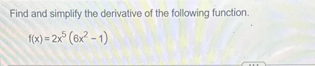 Solved Find and simplify the derivative of the following | Chegg.com