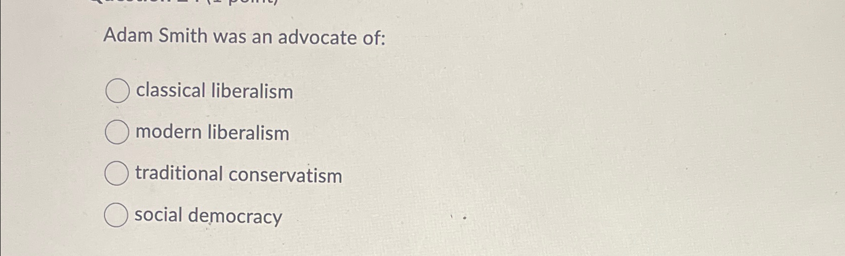 Solved Adam Smith was an advocate of:classical | Chegg.com