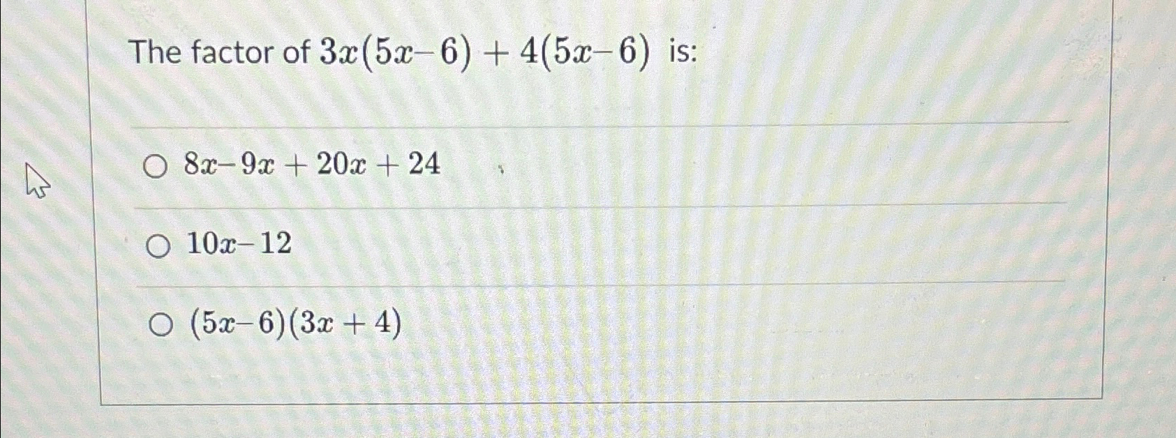 Solved The factor of 3x(5x-6)+4(5x-6) | Chegg.com