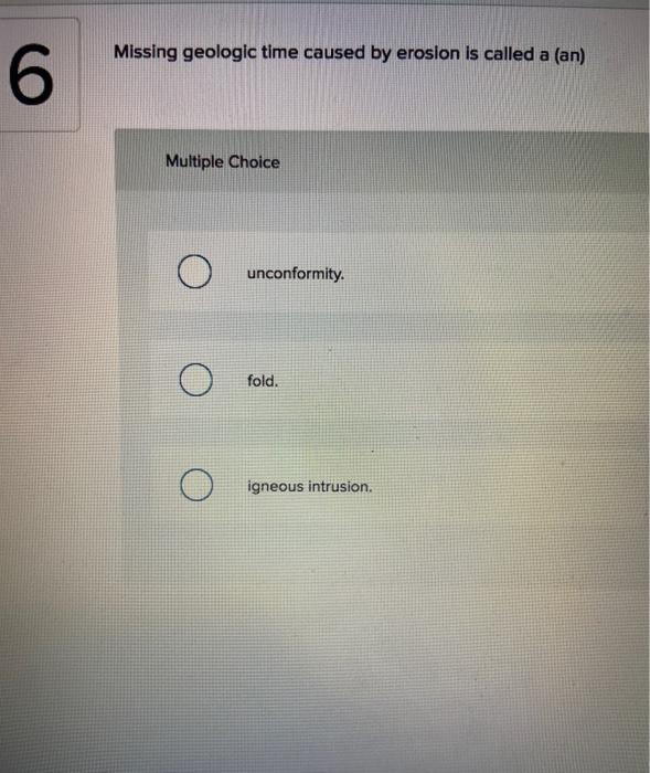 Solved Missing geologic time caused by erosion is called a | Chegg.com