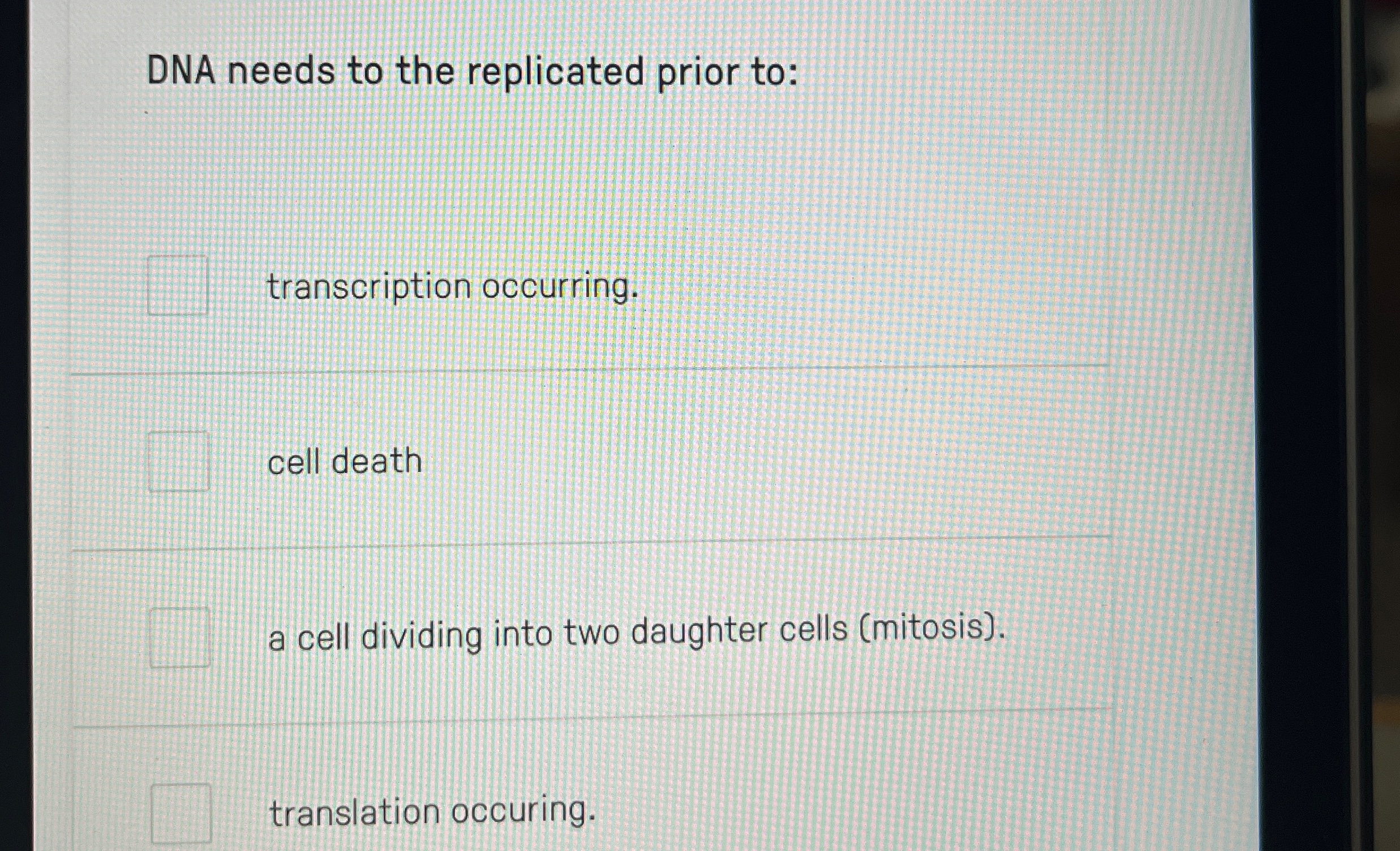 Solved DNA needs to the replicated prior to:transcription | Chegg.com
