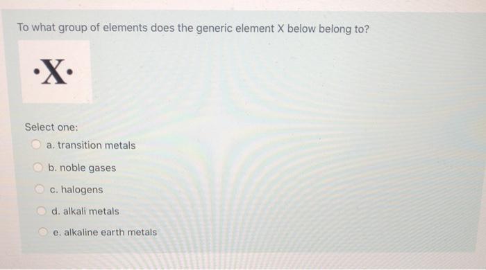 Solved To what group of elements does the generic element X | Chegg.com